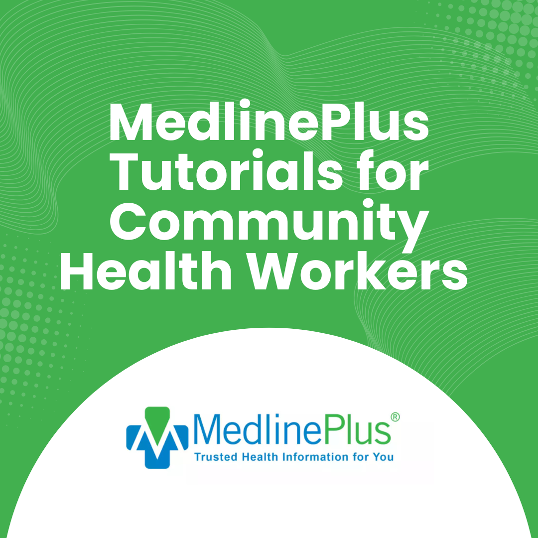 MedlinePlus Tutorials for Community Health Workers – Region 4 News