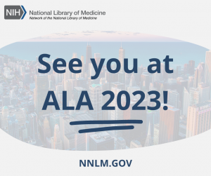 NNLM at ALA Annual 2023 – Region 6 Blog